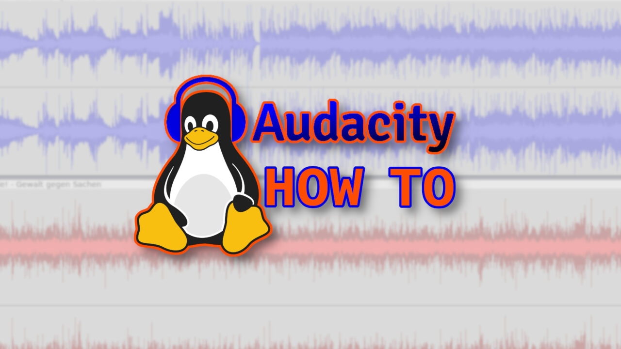 Audacity – Audio-Bearbeitung mit Linux - Linux Content